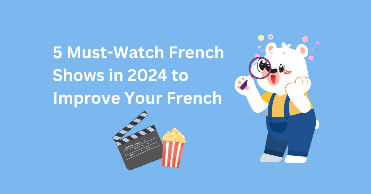 5 French Shows in 2024 to Improve Your French | FluenDay Blog